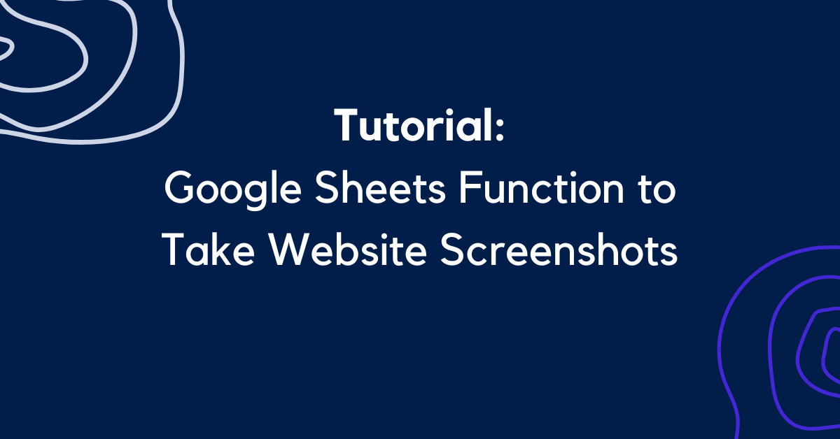Tutorial: Google Sheets Function to Take Screenshots of Any Website | Marketing